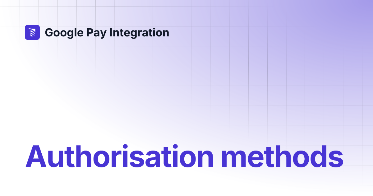 Authorisation methods | Google Pay Integration